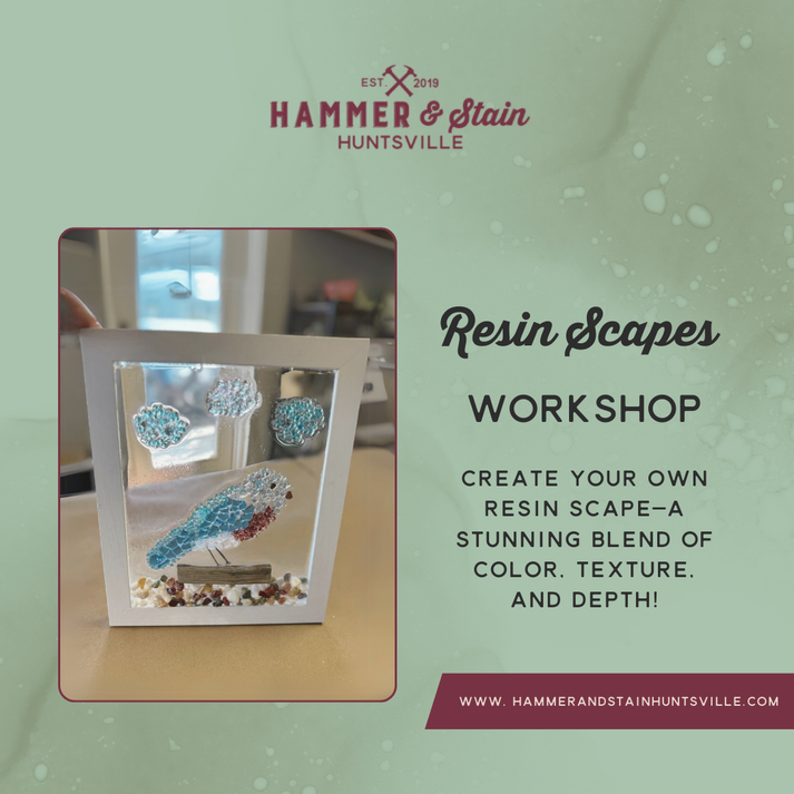 RESIN SCAPES – Hammer & Stain Huntsville